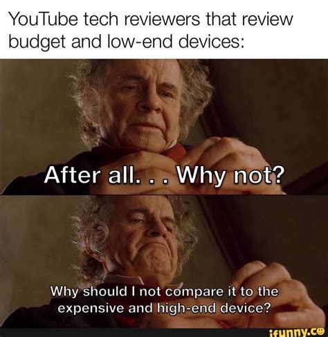 YouTube Tech Reviewers That Review Budget And Low End Devices After All Why Not Why Should