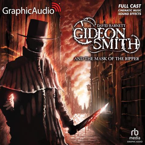 Gideon Smith And The Mask Of The Ripper [dramatized Adaptation] Gideon