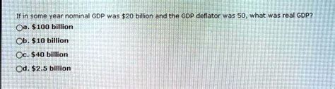 Solved If In Some Year Nominal Gdp Was 20 Billion And The Gdp Deflator