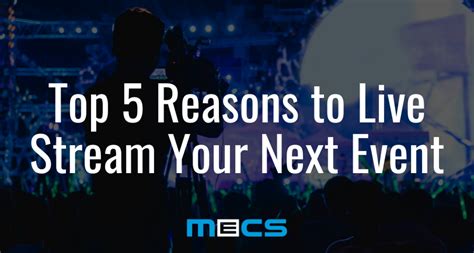 Top 5 Reasons To Live Stream Your Next Event And How Mecs Can Help Mecs Unlimited