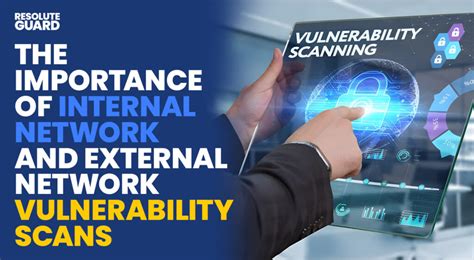 The Importance Of Internal Network And External Network Vulnerability Scans Resoluteguard