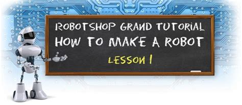 How To Make A Robot Lesson 1 Get Robotshop Community