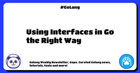 🐼 Golang Weekly 380 Using Interfaces In Go The Right Way