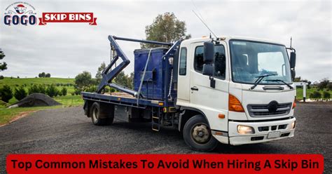 Top Common Mistakes To Avoid When Hiring A Skip Bin