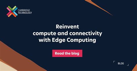 cambridge technology ct on linkedin benefits of edge computing for