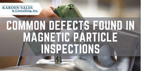 Common Types Of Defects Found In Magnetic Particle Inspections