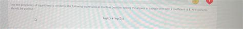 Solved Use The Properties Of Logarithms To Condense The