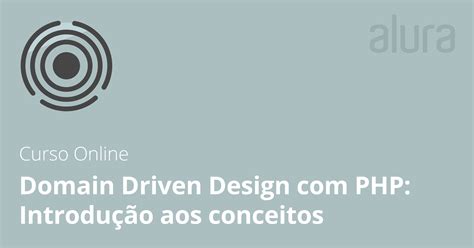 php e domain driven design apresentando os conceitos alura cursos online