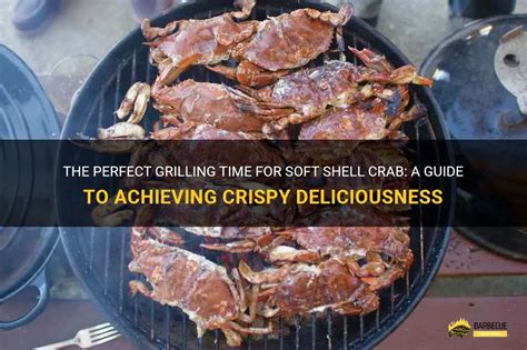 The Perfect Grilling Time For Soft Shell Crab A Guide To Achieving Crispy Deliciousness ShunGrill