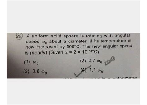 A Uniform Solid Sphere Is Rotating With Angular Speed W About A Diameter If Its