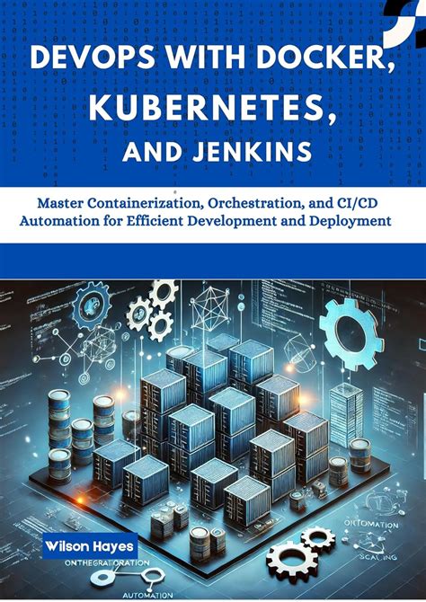 Devops With Docker Kubernetes And Jenkins Master Containerization Orchestration And Cicd