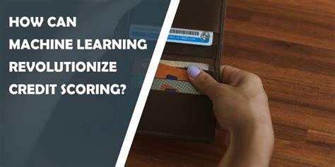 How Can Machine Learning Revolutionize Credit Scoring Wp Pluginsify