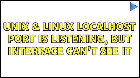 Unix And Linux Localhost Port Is Listening But Interface Cant See It