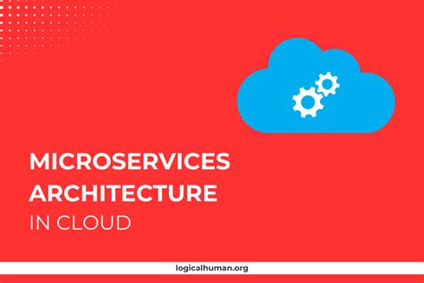 Microservices Architecture In Cloud An Introductory Guide Logical Human