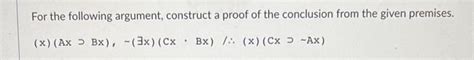 For The Following Argument Construct A Proof Of The Chegg