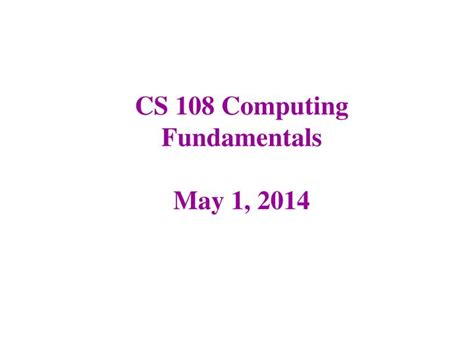 Ppt Cs 108 Computing Fundamentals May 1 2014 Powerpoint Presentation