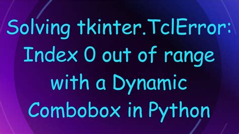 Solving Tkinter TclError Index 0 Out Of Range With A Dynamic Combobox In Python YouTube
