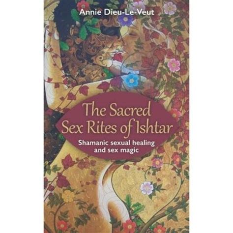Annie Dieu Le Veut Other The Sacred Sex Rites Of Ishtar Shamanic