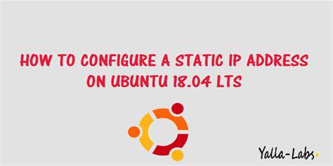 How To Configure A Static Ip Address On Ubuntu 1804 Lts Yallalabs