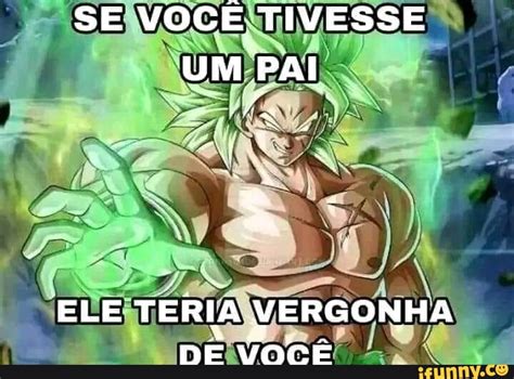 Se Voce Tivesse Um Pai Es Ele Teria Nergonha De VocÊ Ifunny Brazil