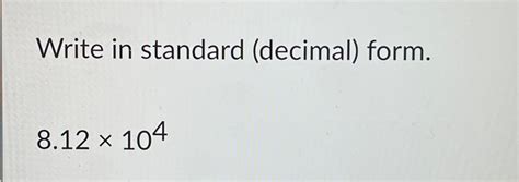 Solved Write In Standard Decimal Form Chegg Com