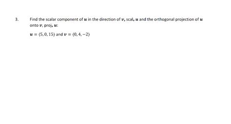 solved find the scalar component of u in the direction of v