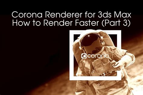 Corona Renderer For Ds Max How To Render Faster Part CG TIPS