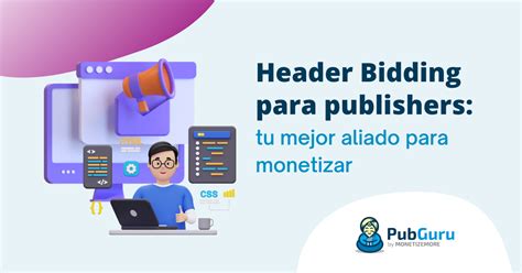 Header Bidding Para Publishers Tu Mejor Aliado Para Monetizar