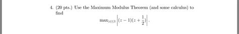 Pts Use The Maximum Modulus Theorem And Some Chegg Com
