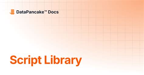 Script Library Datapancake™ Docs