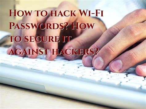 How To Hack Wi Fi Passwords How To Secure It Against Hackers