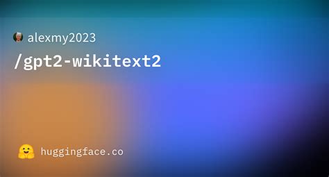 Alexmy2023 Gpt2 Wikitext2 · Hugging Face
