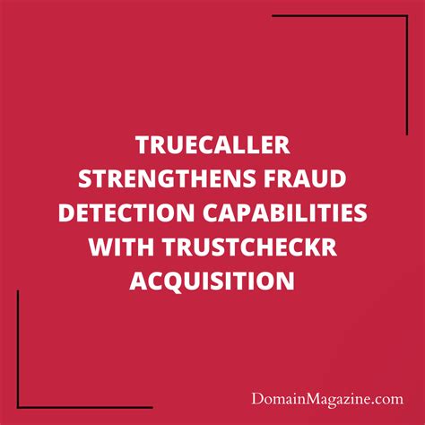 Truecaller Strengthens Fraud Detection Capabilities With Trustcheckr Acquisition Domain Magazine