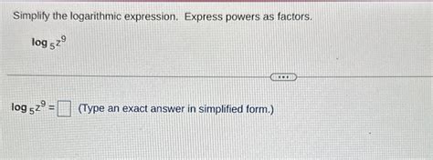 Solved Simplify The Logarithmic Expression Express Powers