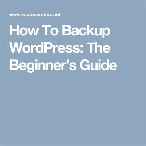how to backup wordpress the beginner s guide backup wordpress