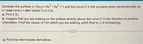Solved Consider The Surface Zfxy4x26y21 And The Curve