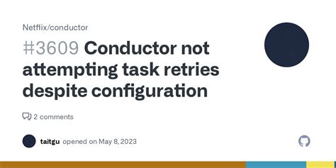 Conductor Not Attempting Task Retries Despite Configuration · Issue