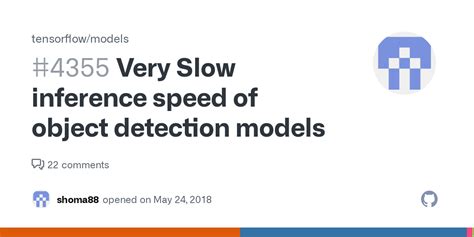 Very Slow Inference Speed Of Object Detection Models · Issue 4355 · Tensorflowmodels · Github