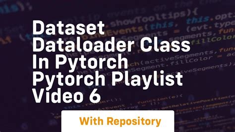 Dataset Dataloader Class In Pytorch Pytorch Playlist Video 6 Youtube