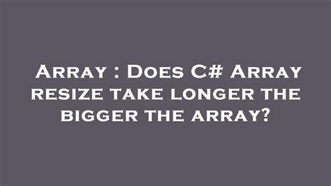 Array Does C Array Resize Take Longer The Bigger The Array Youtube