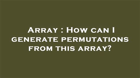Array How Can I Generate Permutations From This Array Youtube