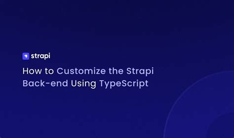 how to customize the strapi back end using typescript r strapi