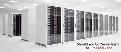 Should You Go Serverless The Pros And Cons