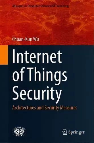 Internet Of Things Security Architectures And Security Measures De Chuan Kun Wu Editorial