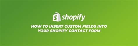 How To Insert Custom Fields Into Your Shopify Contact Form