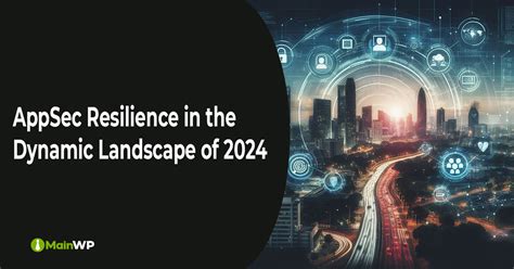 Thriving In Turbulence Appsec Resilience In The Dynamic Landscape Of 2024 Mainwp Wordpress