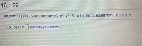 solved 16 1 29 integrate f x y x y over the curve c x2 y2