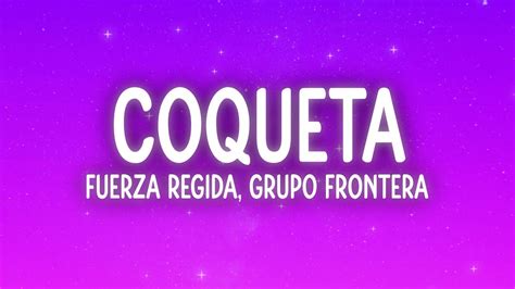 Fuerza Regida Grupo Frontera Coqueta Letralyrics Youtube