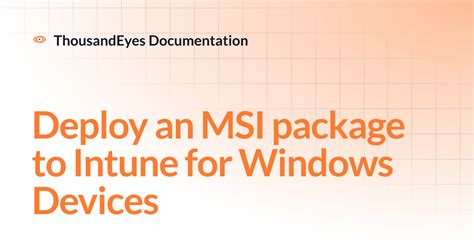 Deploy An Msi Package To Intune For Windows Devices Thousandeyes Documentation