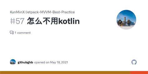 怎么不用kotlin · issue 57 · kunminx jetpack mvvm best practice · github